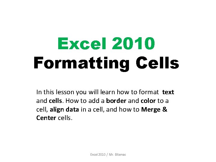 Excel 2010 Formatting Cells In this lesson you