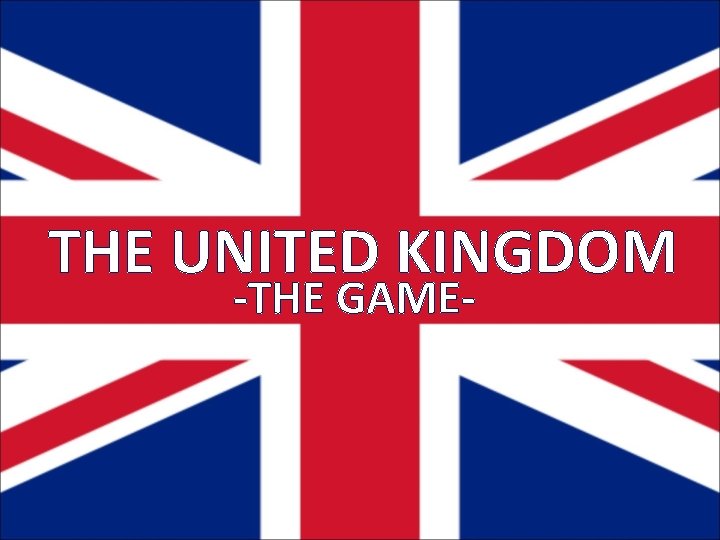 THE UNITED KINGDOM THE GAME What is it