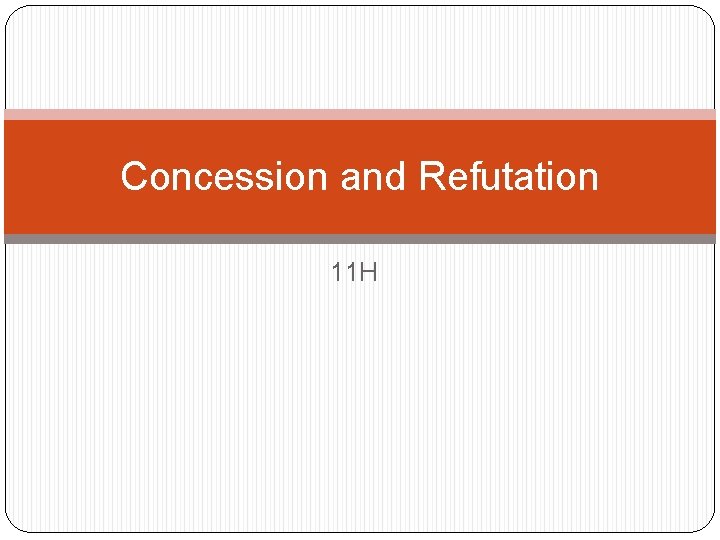 Concession and Refutation 11 H Goal to compose