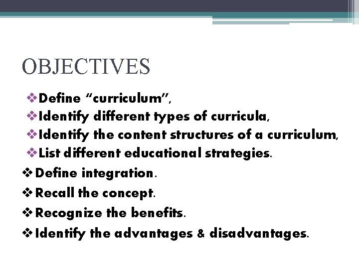 Integration in Medical Education OBJECTIVES v Define curriculum