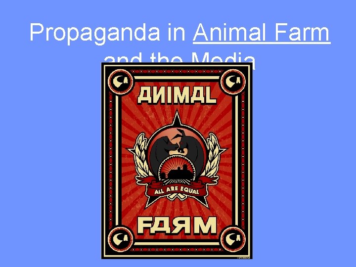 Propaganda in Animal Farm and the Media What