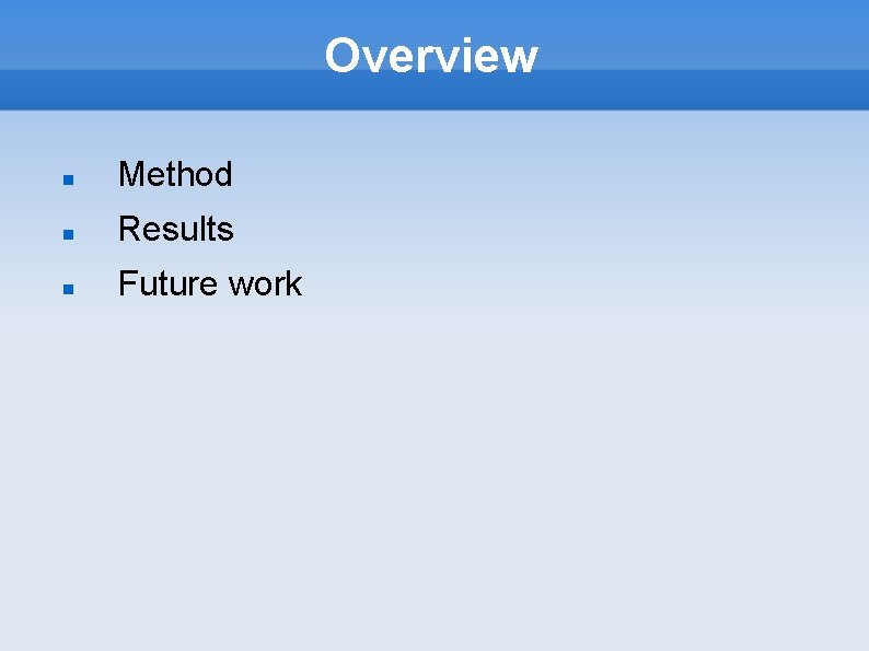 Overview Method Results Future work Method Manually initialize