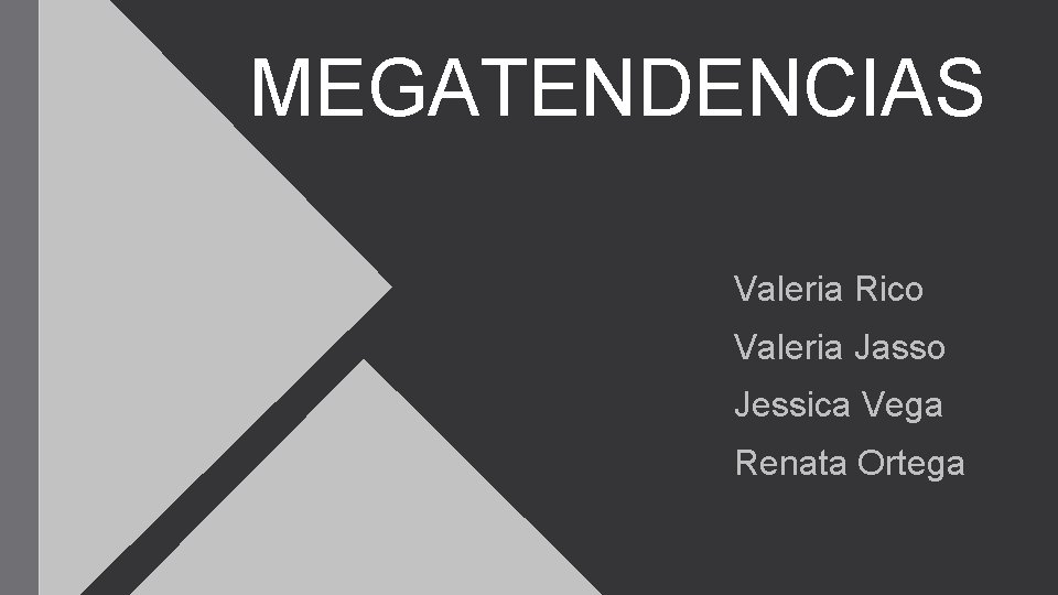 MEGATENDENCIAS Valeria Rico Valeria Jasso Jessica Vega Renata