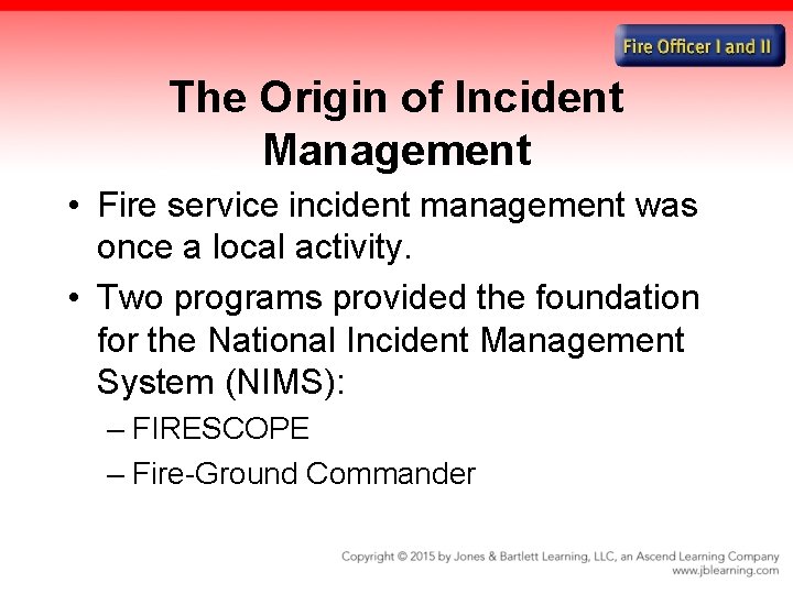Chapter 15 Managing Incidents Fire Officer I Objectives