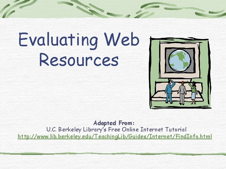 Evaluating Web Resources Adapted From U C Berkeley