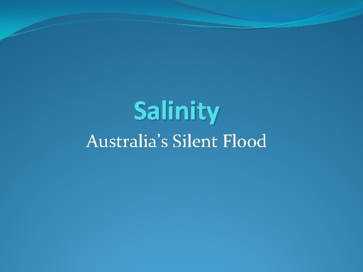 Salinity Australias Silent Flood What is Salinity Presence
