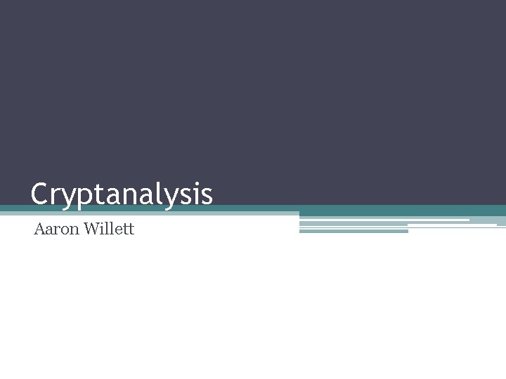 Cryptanalysis Aaron Willett What is Cryptology Cryptography Encryption