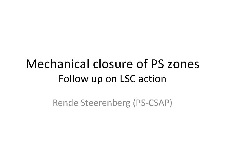 Mechanical closure of PS zones Follow up on