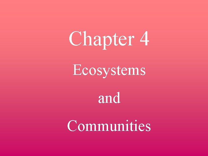 Chapter 4 Ecosystems and Communities I The Role