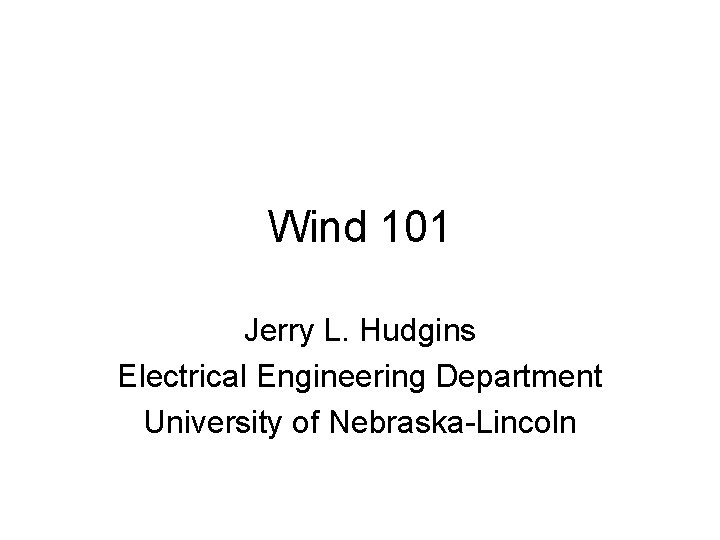 Wind 101 Jerry L Hudgins Electrical Engineering Department