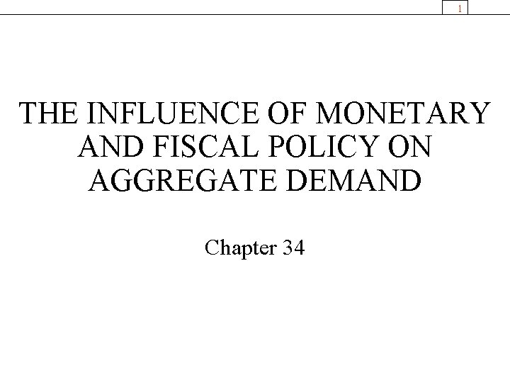 1 THE INFLUENCE OF MONETARY AND FISCAL POLICY