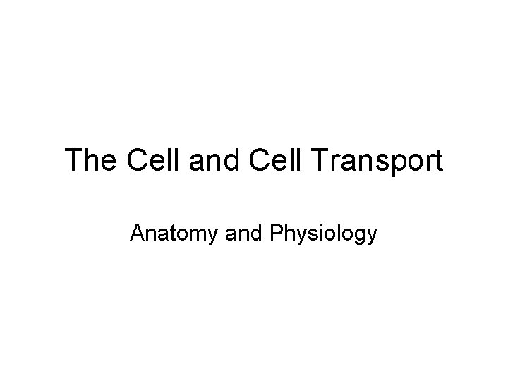 The Cell and Cell Transport Anatomy and Physiology