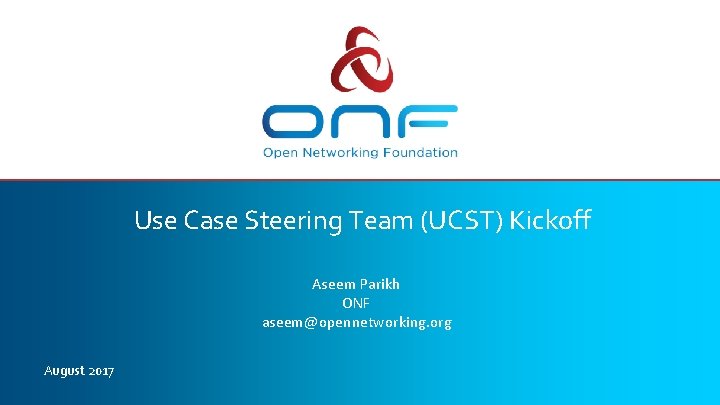 Use Case Steering Team UCST Kickoff Aseem Parikh