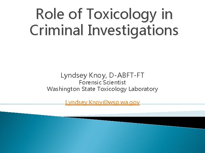 Role of Toxicology in Criminal Investigations Lyndsey Knoy