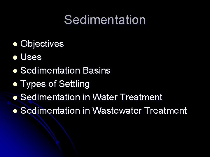 CE 370 Sedimentation Sedimentation Objectives l Uses l