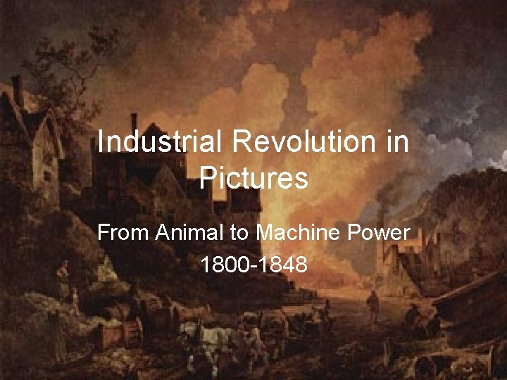 Industrial Revolution in Pictures From Animal to Machine