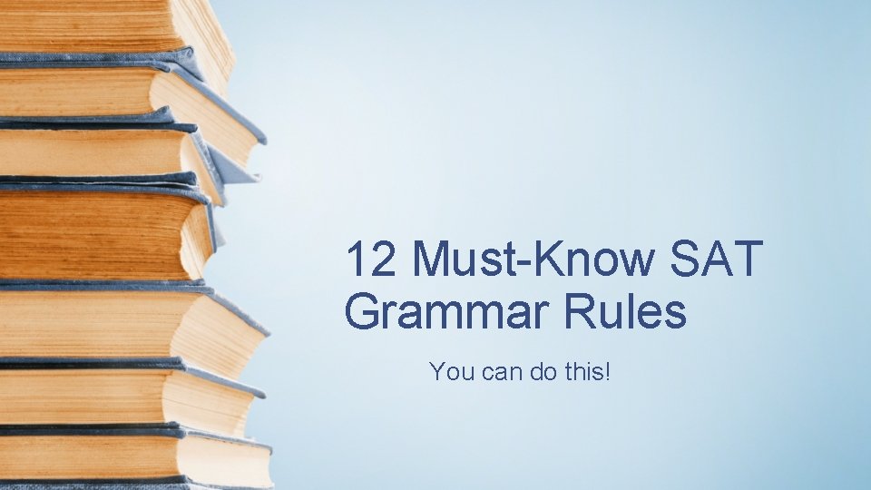 12 MustKnow SAT Grammar Rules You can do