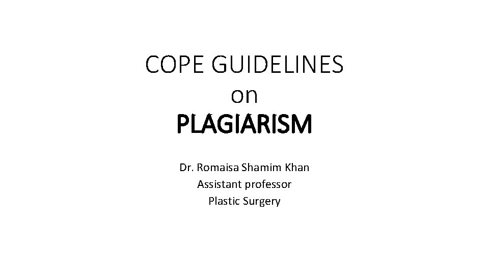 COPE GUIDELINES on PLAGIARISM Dr Romaisa Shamim Khan