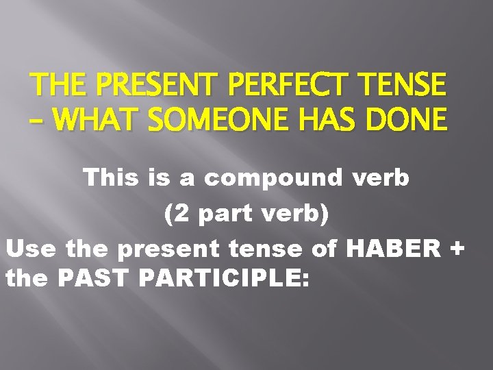 THE PRESENT PERFECT TENSE WHAT SOMEONE HAS DONE