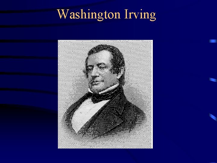 Washington Irving Irving was the first American writer