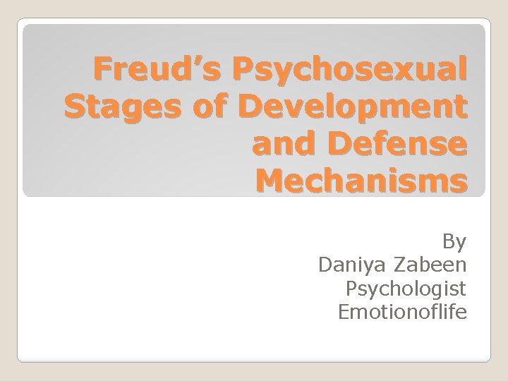 Freuds Psychosexual Stages of Development and Defense Mechanisms