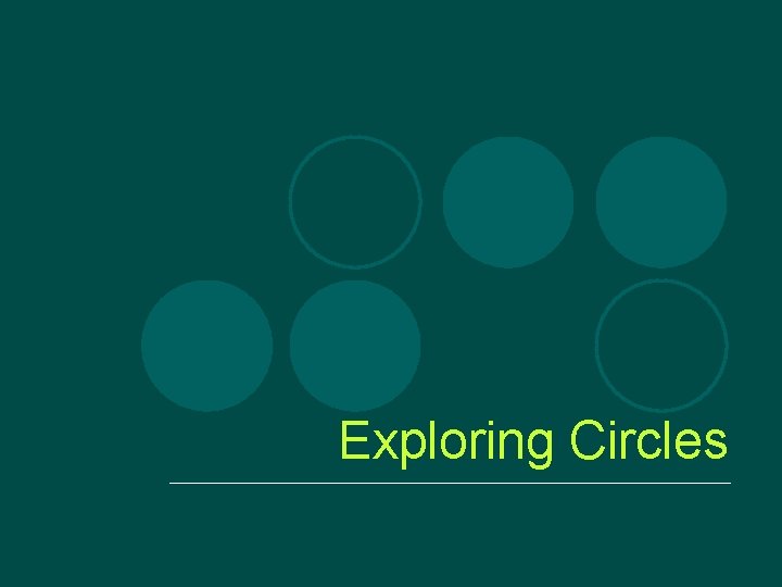 Exploring Circles Definitions Definitions l A circle is