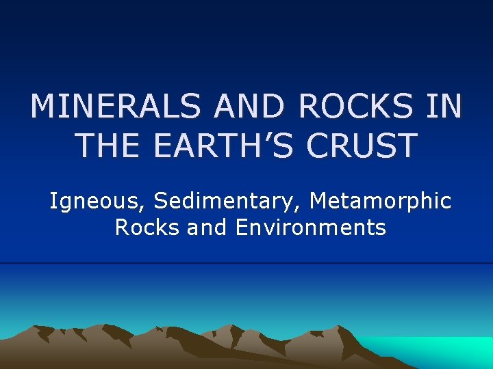 MINERALS AND ROCKS IN THE EARTHS CRUST Igneous