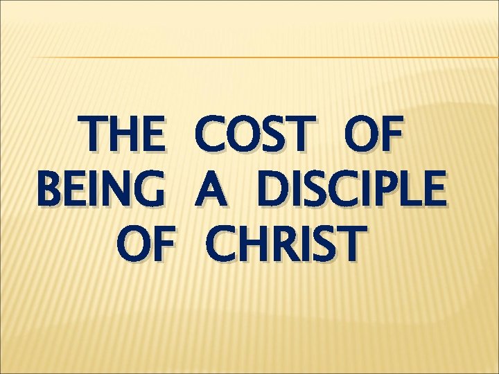 THE BEING OF COST OF A DISCIPLE CHRIST