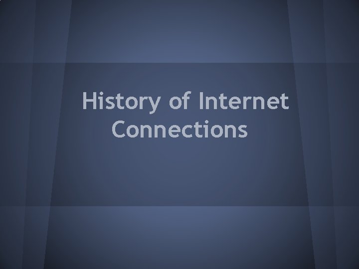 History of Internet Connections Why the internet and