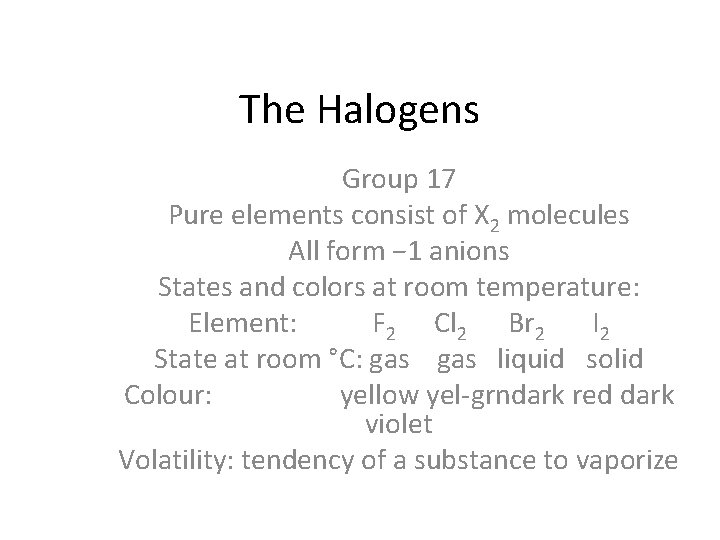 The Halogens Group 17 Pure elements consist of