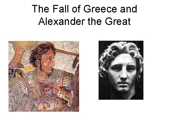 The Fall of Greece and Alexander the Great