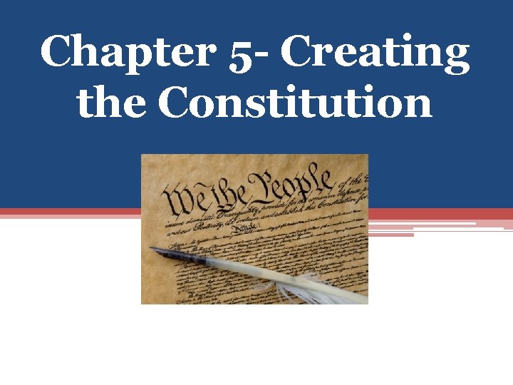 Chapter 5 Creating the Constitution The Constitutional Convention