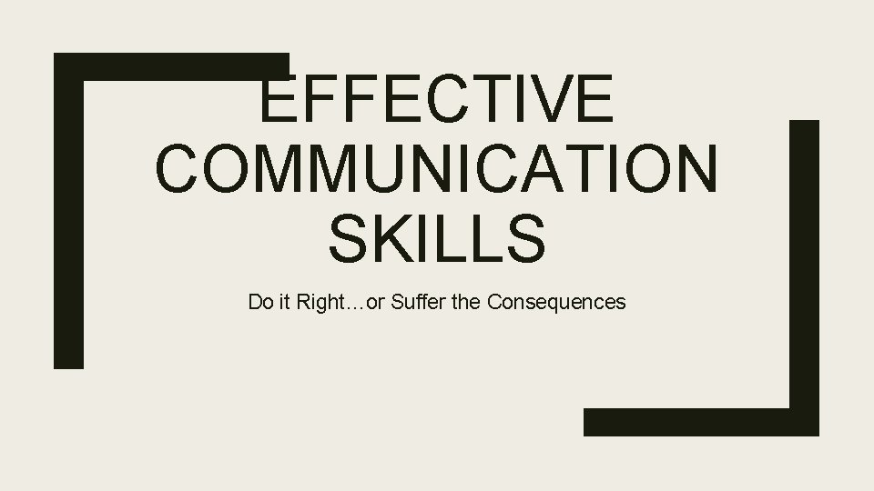 EFFECTIVE COMMUNICATION SKILLS Do it Rightor Suffer the
