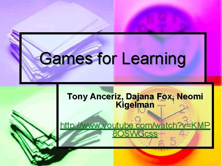 Games for Learning Tony Anceriz Dajana Fox Neomi