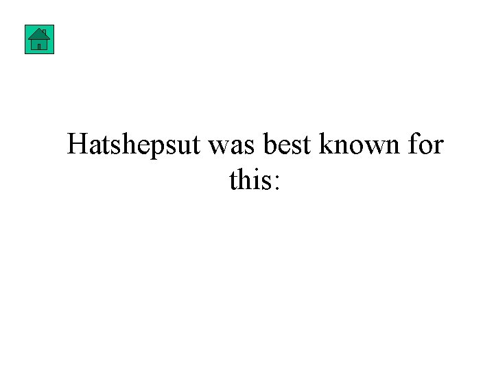 Pharaoh JEOPARDY Khufu Senusret I Hatshepsut Ramses II