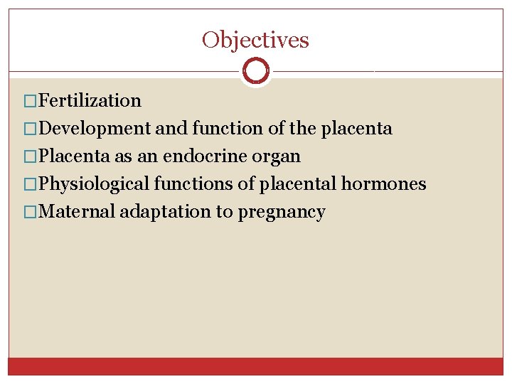 Physiology of pregnancy DR HANA ALZAMIL Objectives Fertilization