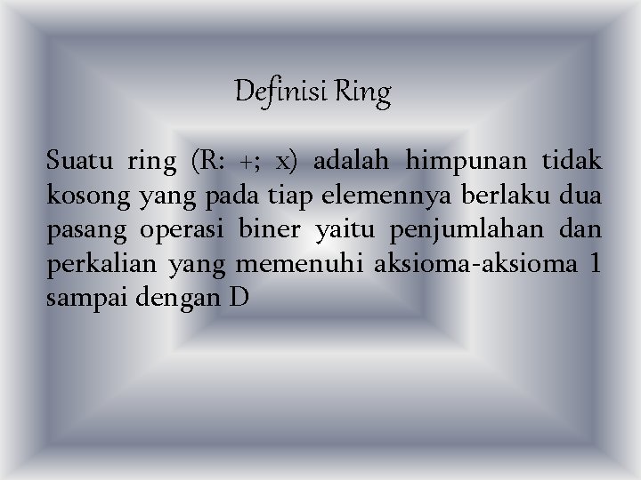 Definisi Ring Suatu ring R x adalah himpunan