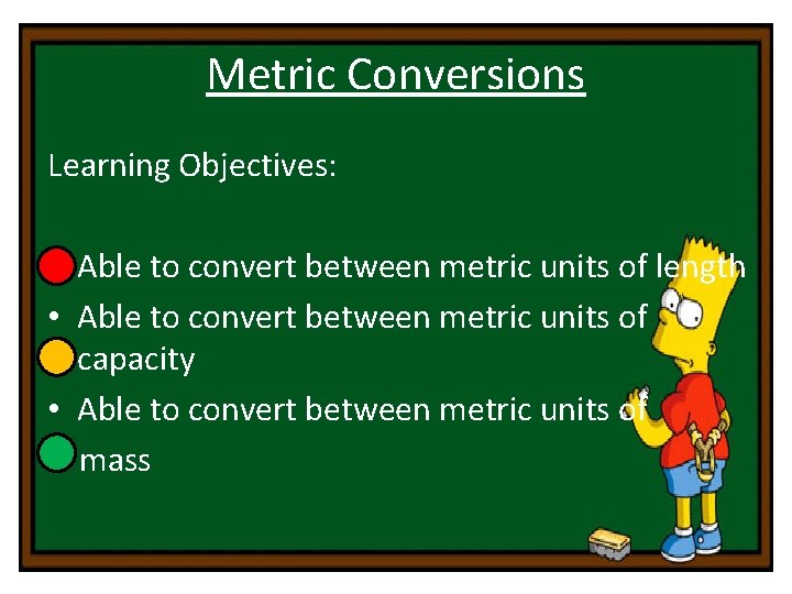 Metric Conversions Learning Objectives Know some metric units