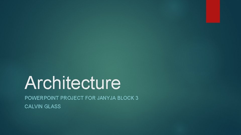Architecture POWERPOINT PROJECT FOR JANYJA BLOCK 3 CALVIN