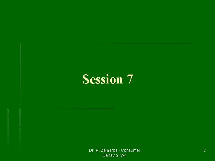 Consumer Behavior Week 4 SESSION 7 A Consumer
