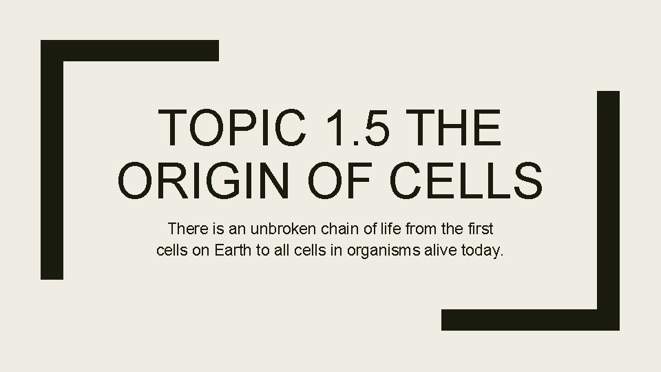 TOPIC 1 5 THE ORIGIN OF CELLS There