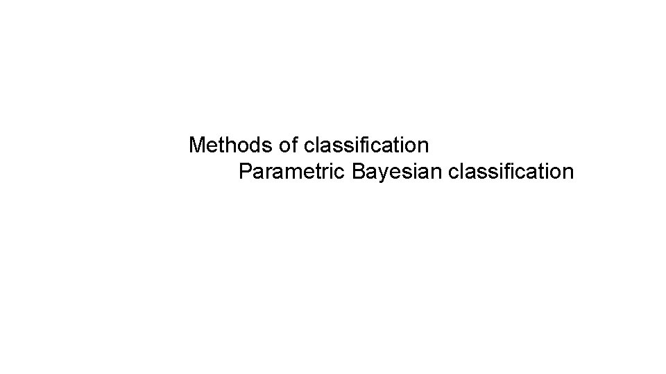 Methods of classification Classification by regression K Nearest