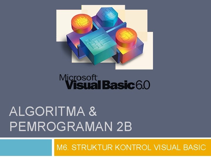 ALGORITMA PEMROGRAMAN 2 B M 6 STRUKTUR KONTROL