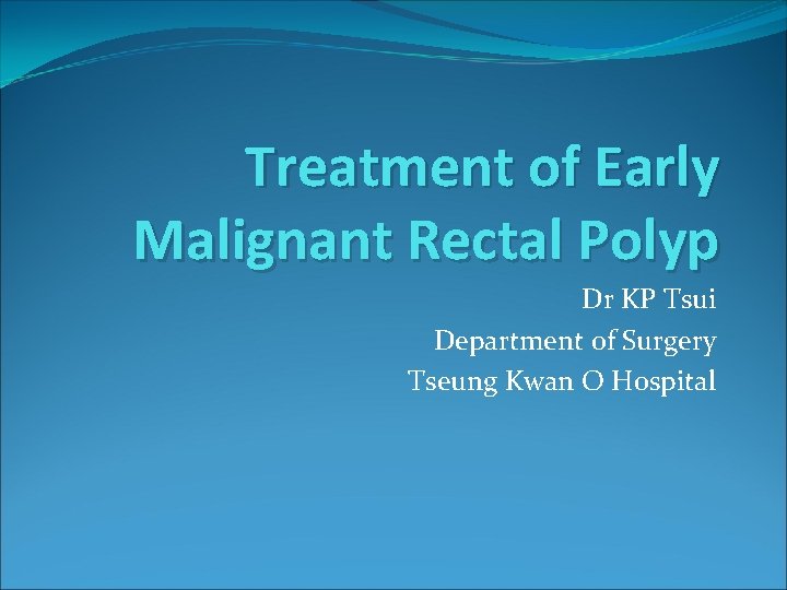 Treatment of Early Malignant Rectal Polyp Dr KP