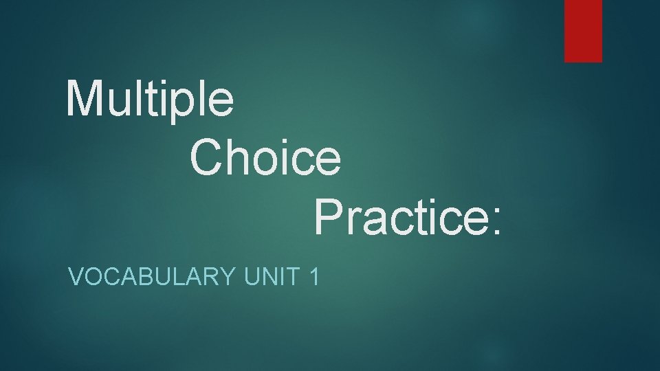 Multiple Choice Practice VOCABULARY UNIT 1 Directions Choose