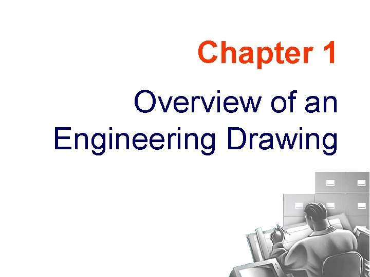 Chapter 1 Overview of an Engineering Drawing TOPICS