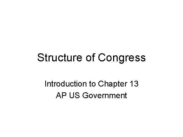 Structure of Congress Introduction to Chapter 13 AP