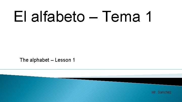 El alfabeto Tema 1 The alphabet Lesson 1