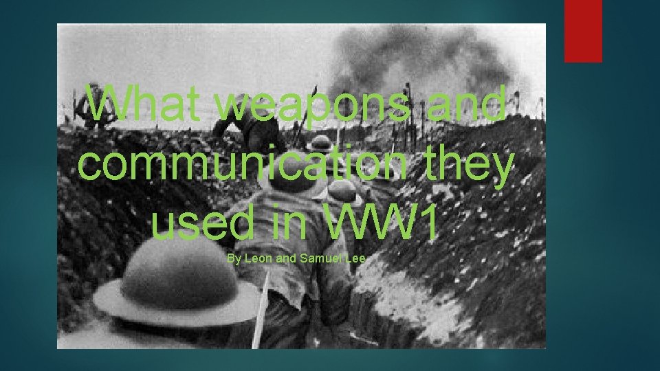 What weapons and communication they used in WW