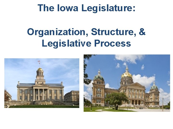 The Iowa Legislature Organization Structure Legislative Process FOCUS